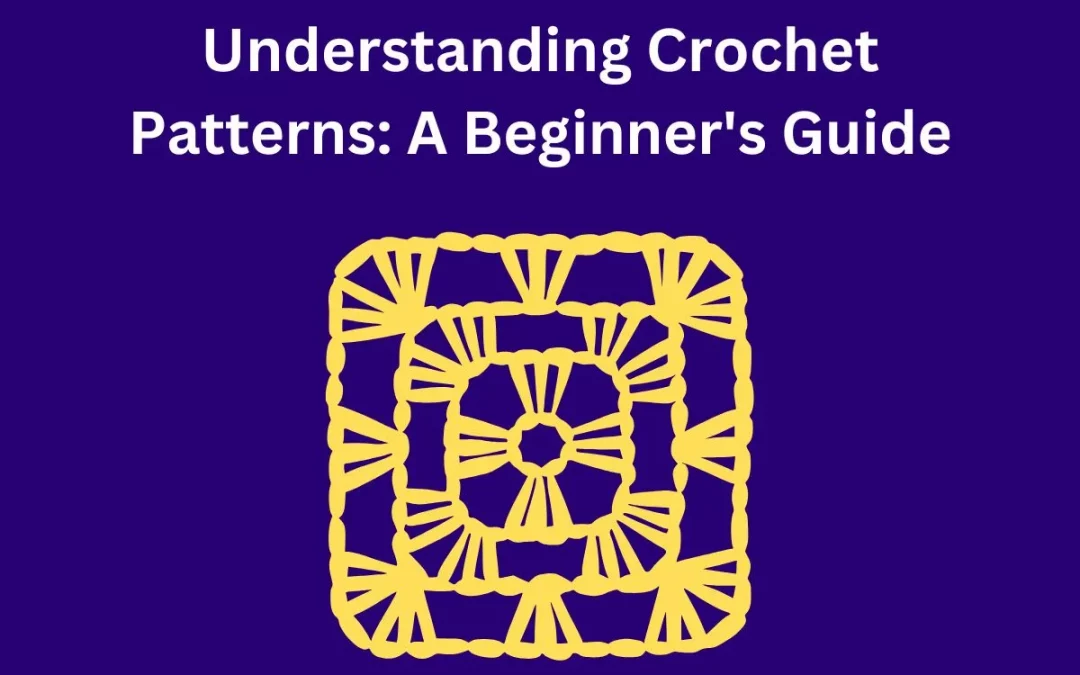Understanding Crochet Patterns: A Beginner's Guide